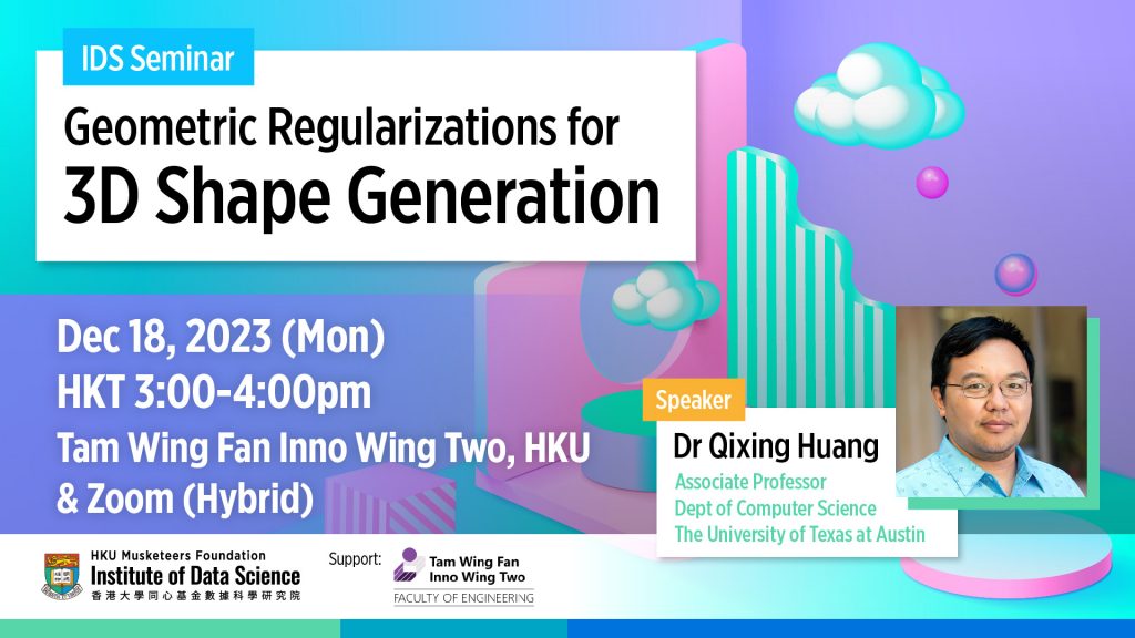 IDS Seminar – by Dr. Qixing Huang from University of Texas at Austin – Geometric Regularizations ...