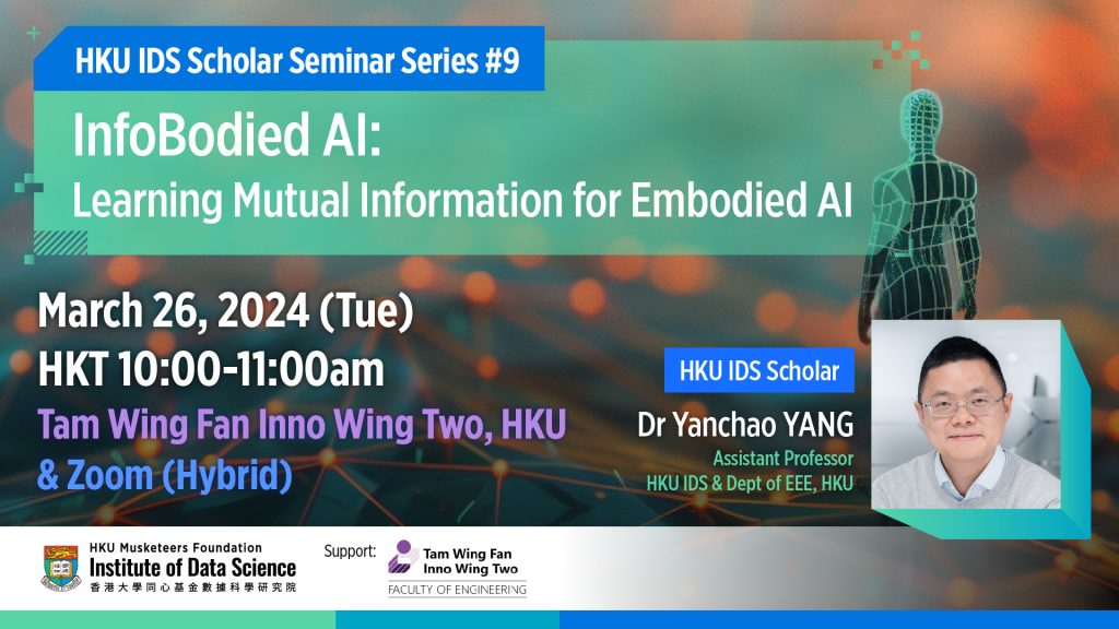 HKU IDS Scholar Seminar Series #9: InfoBodied AI: Learning Mutual Information for Embodied AI ...